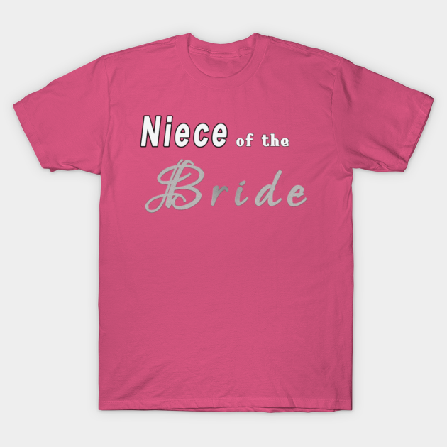 Niece Of The Bride Brides Niece T Shirt Teepublic